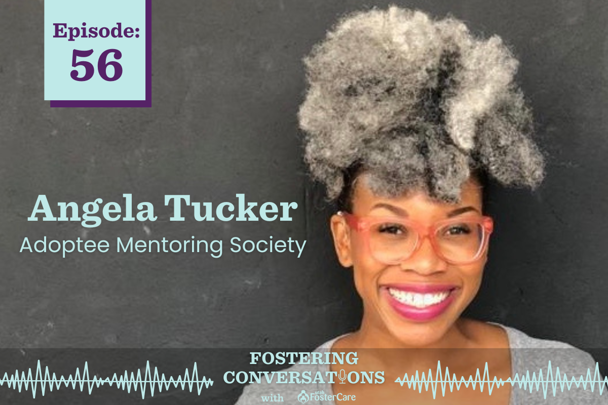 Ep 56: Angela Tucker ~ Adoptee Mentoring Society | Utah Foster Care